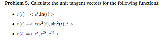 Solved Problem 5. Calculate the unit tangent vectors for the | Chegg.com