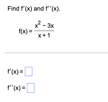 Solved Find f′(x) and f′′(x). f(x)=x+1x2−3x f′(x)= f′′(x)= | Chegg.com