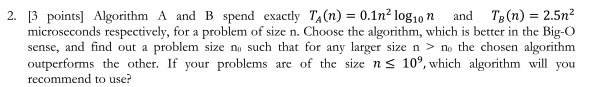 Solved 2. 3 points] Algorithm A and B spend exactly TA(n) = | Chegg.com