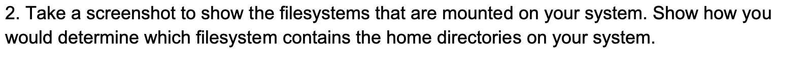Solved 2. Take a screenshot to show the filesystems that are | Chegg.com