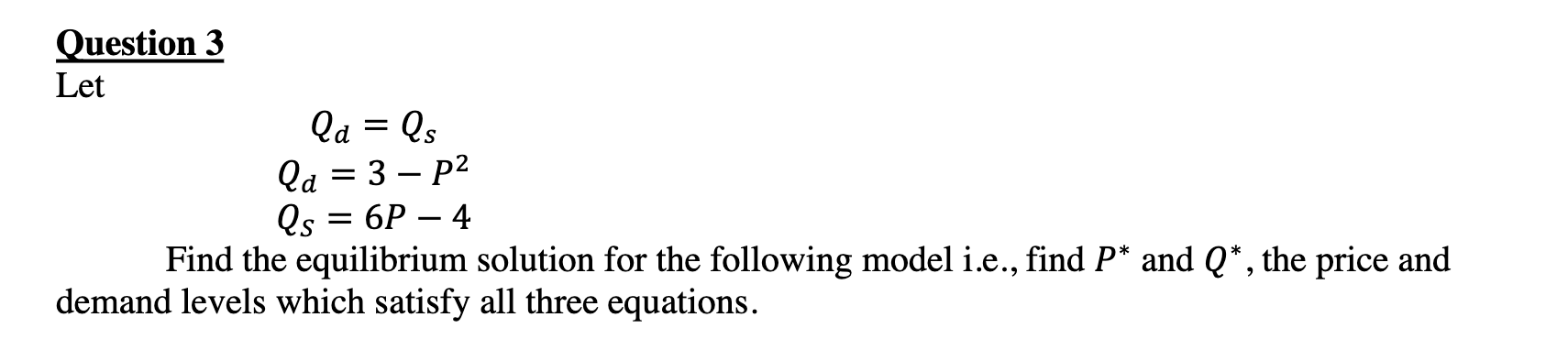 Solved Question 3 Let Qd=QsQd=3−P2QS=6P−4 Find the | Chegg.com
