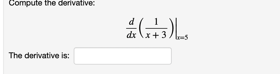 Solved Compute the derivative:ddx(1x+3)|x=5The derivative | Chegg.com