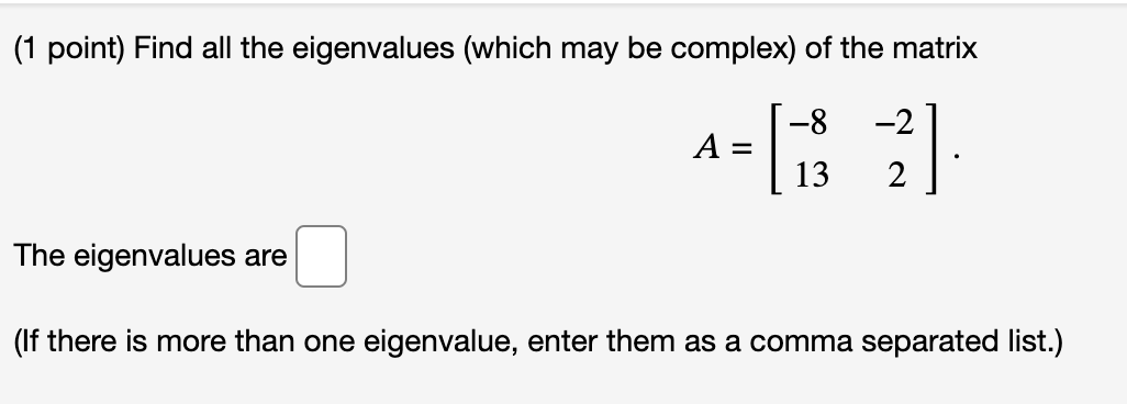 Solved ( 1 point) The matrix. A=[−7−22−3] has an eigenvalue | Chegg.com