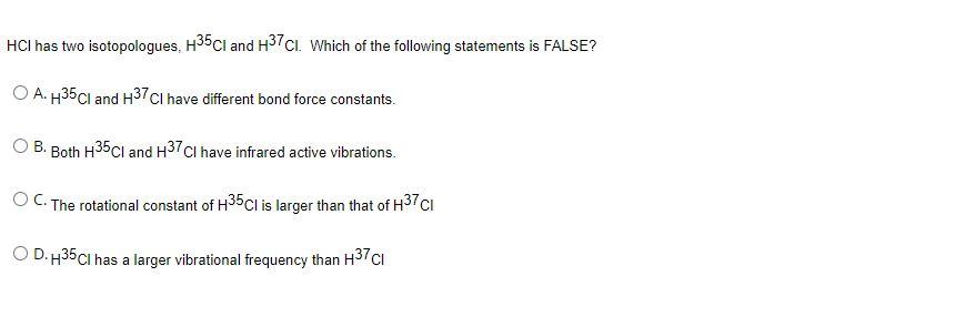 Solved HCl has two isotopologues, H35Cl and H37Cl. Which of | Chegg.com