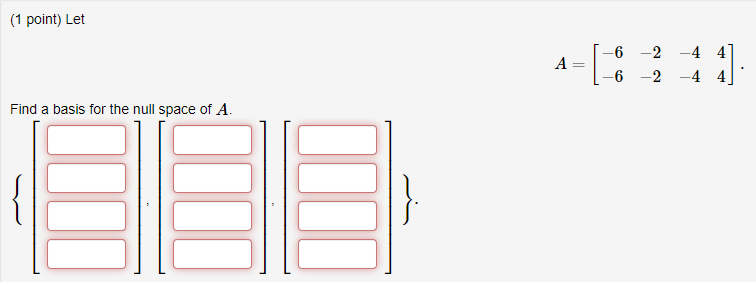 Solved (1 point) Let Find a basis for the null space of A. A | Chegg.com