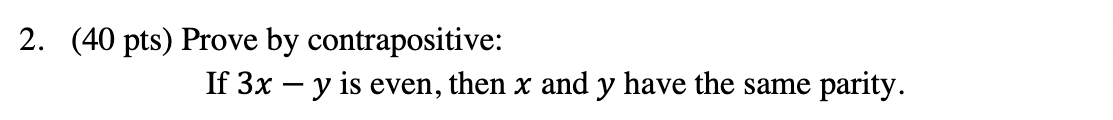 Solved (40 pts) Prove by contrapositive: If 3x−y is even, | Chegg.com