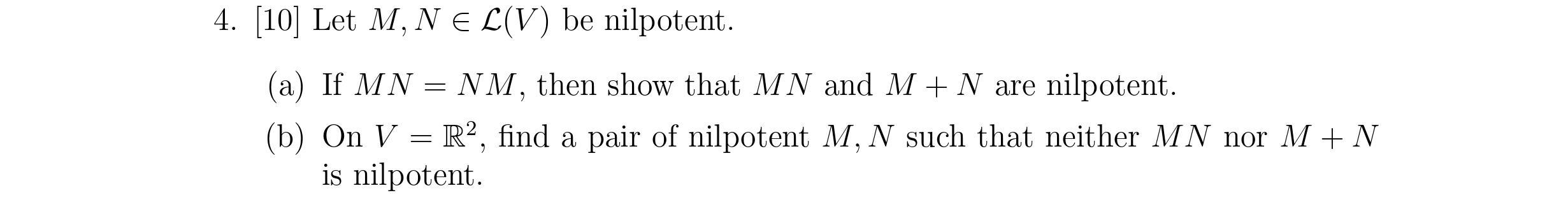 Solved 4. [10] Let M, NEL(V) be nilpotent. (a) If MN = NM, | Chegg.com
