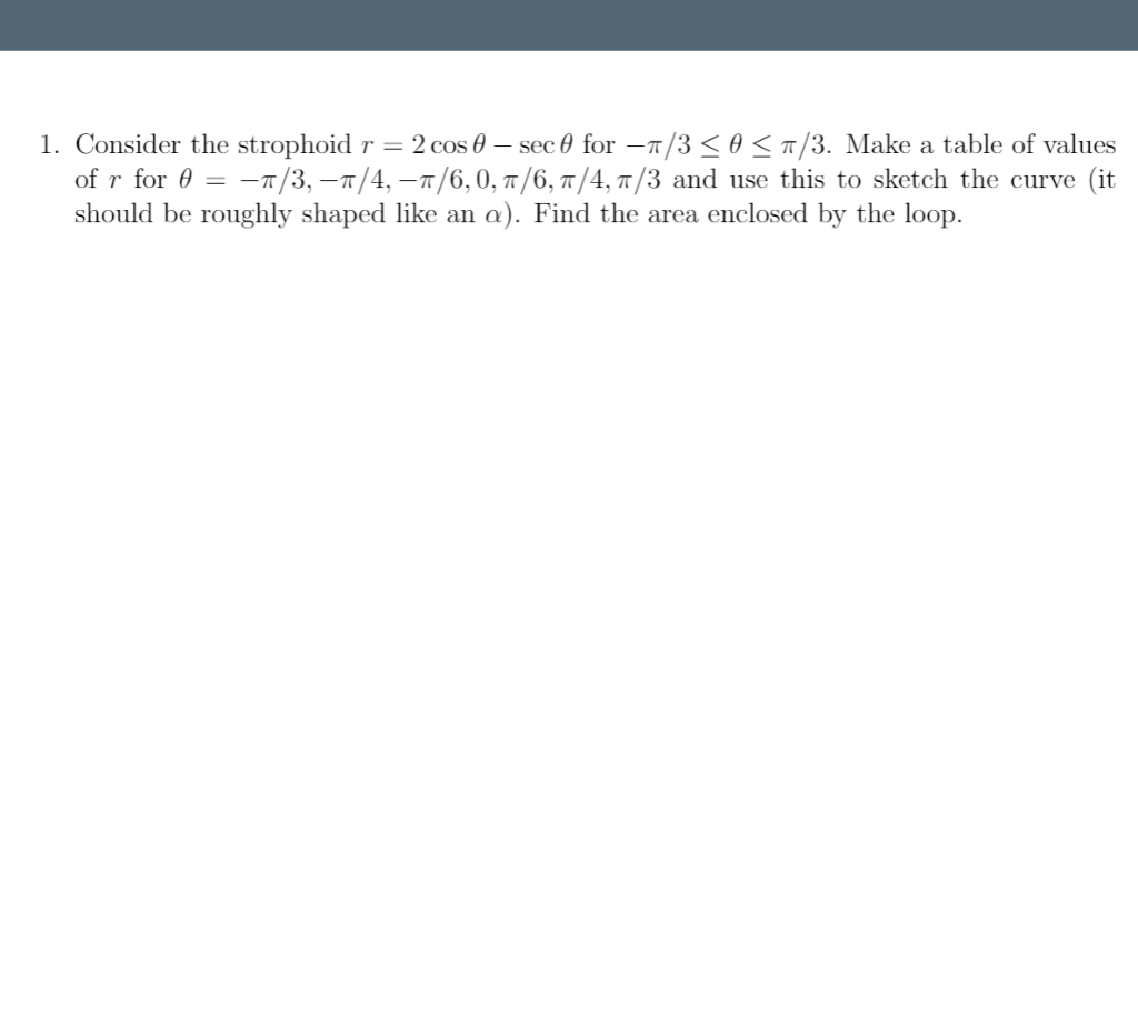 Solved 1. Consider the strophoid r = 2 cos 0 – sec for –/3 | Chegg.com
