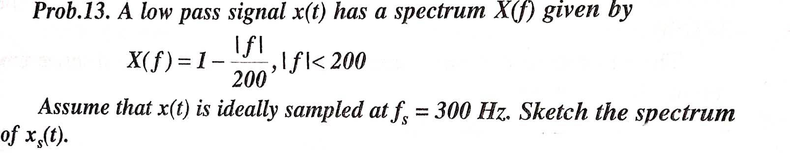 Solved Prob.13. A low pass signal x(t) has a spectrum X(f) | Chegg.com