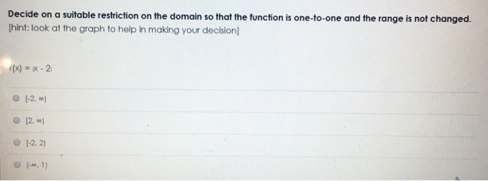Solved Decide on a suitable restriction on the domain so | Chegg.com