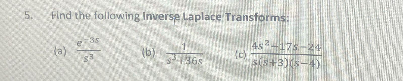Solved 5. Find the following inverse Laplace Transforms: (a) | Chegg.com