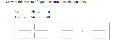Solved Convert this system of equations into a matrix | Chegg.com
