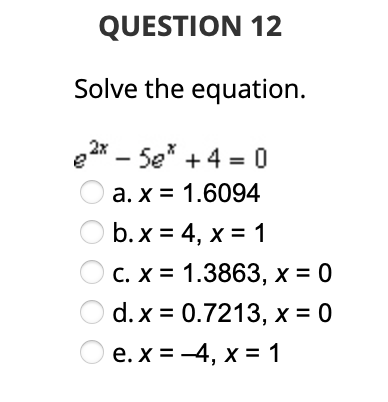 Solved QUESTION 12 Solve the equation. e2* - 5e* + 4 = 0 a. | Chegg.com