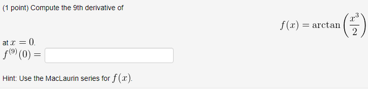 Solved (1 point) Compute the 9th derivative of 7 f(x) = | Chegg.com