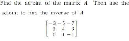 Solved Find the adjoint of the matrix A. Then use the | Chegg.com