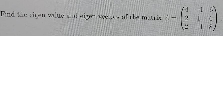 Solved Find the eigen value and eigen vectors of the matrix | Chegg.com