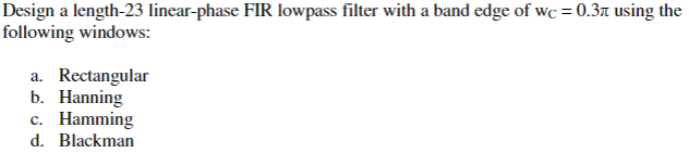Solved Design a length-23 linear-phase FIR lowpass filter | Chegg.com
