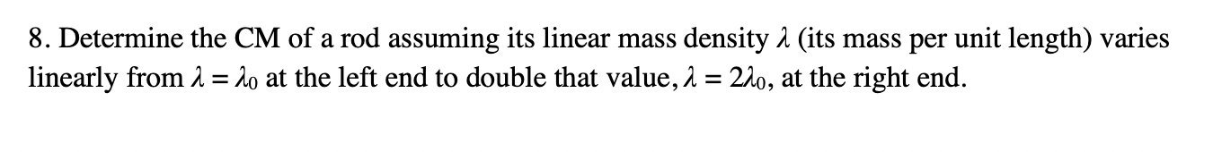 Solved 8. Determine the CM of a rod assuming its linear mass | Chegg.com