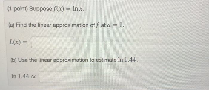 Solved (1 point) Supposef(x) = In x. (a) Find the linear | Chegg.com
