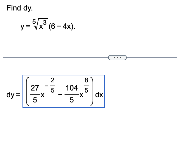 Solved Find dy. y=5x3(6−4x) dy=(527x−52−5104x58)dx | Chegg.com