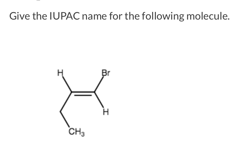 Solved Give the IUPAC name for the following molecule. Br | Chegg.com
