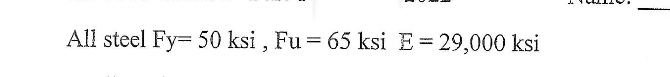 Solved All steel Fy=50ksi,Fu=65ksiE=29,000ksiWhen designing | Chegg.com