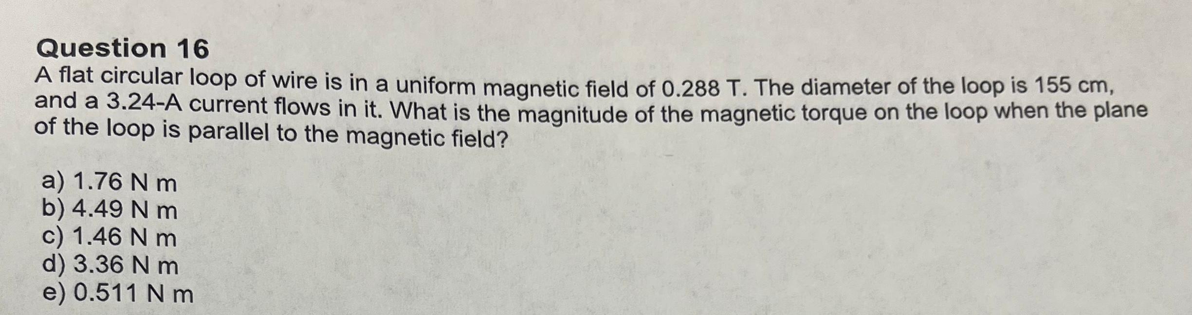 Solved Question 16 A flat circular loop of wire is in a | Chegg.com