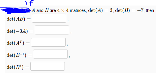 Solved A and B are 4×4 matrices, det(A)=3,det(B)=−7, then | Chegg.com
