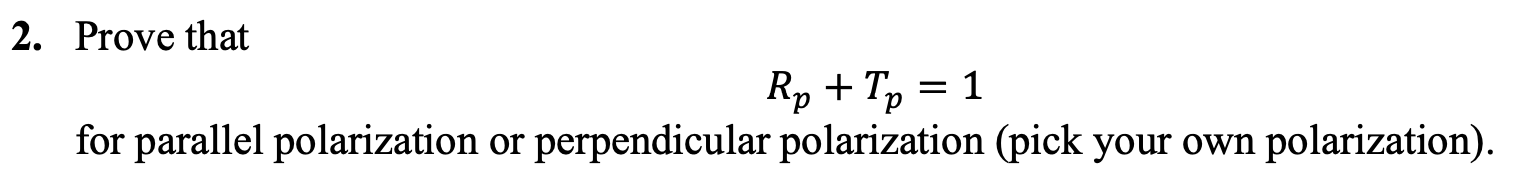 Solved Prove that Rp+Tp=1 for parallel polarization or | Chegg.com Solved Prove that Rp+Tp=1 for parallel polarization or | Chegg.com