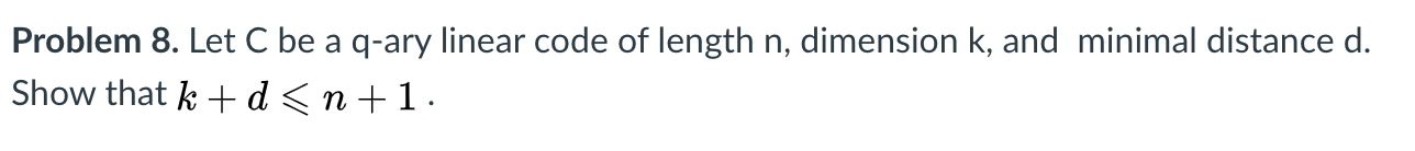 Solved Problem 8. Let C be a q-ary linear code of length n, | Chegg.com