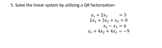 Solved 5. Solve the linear system by utilizing a QR | Chegg.com