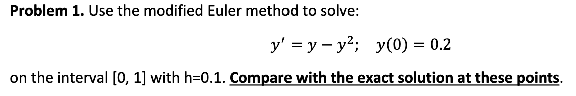 Solved Problem 1. Use the modified Euler method to solve: y' | Chegg.com