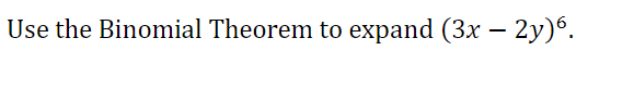 Solved Use the Binomial Theorem to expand (3x−2y)6 | Chegg.com