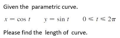 Solved Given the parametric curve. x= cost y = sint 0 | Chegg.com