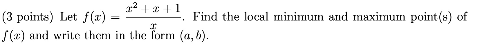 Solved (3 points) Let f(x)=xx2+x+1. Find the local minimum | Chegg.com