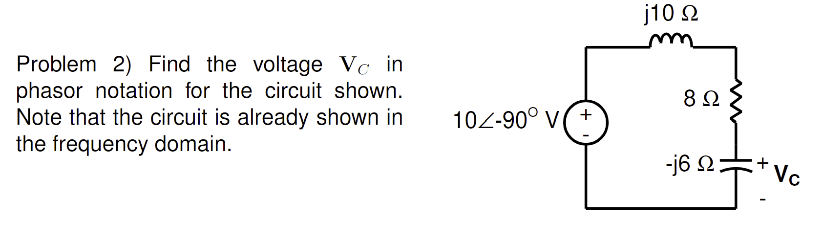 Solved Problem 2) Find the voltage VC in phasor notation for | Chegg.com