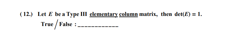 Solved (12.) Let E be a Type III elementary column matrix, | Chegg.com
