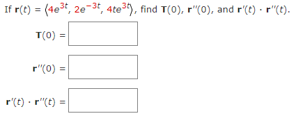 Solved If r(t)=(:4e3t,2e-3t,4te3t:), ﻿find T(0),r''(0), ﻿and | Chegg.com