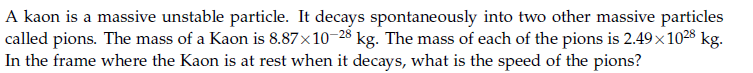 Solved A kaon is a massive unstable particle. It decays | Chegg.com