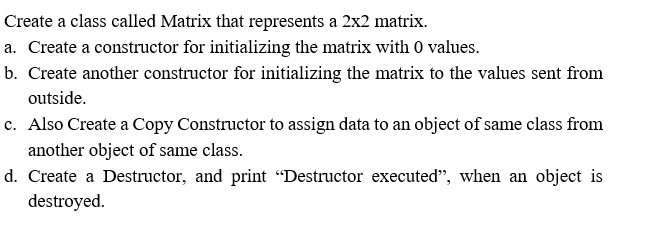 Solved Create a class called Matrix that represents a 2x2 | Chegg.com