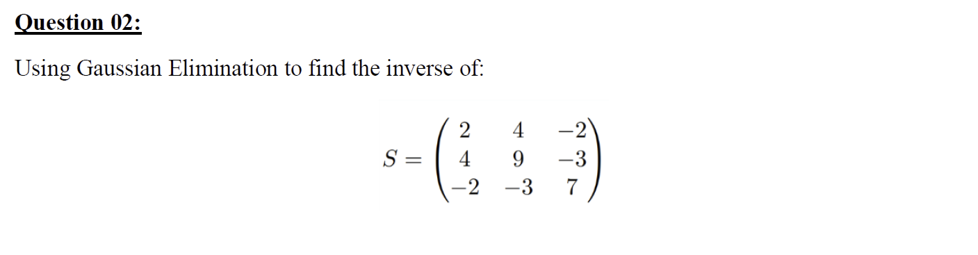 Solved Using Gaussian Elimination to find the inverse of: | Chegg.com
