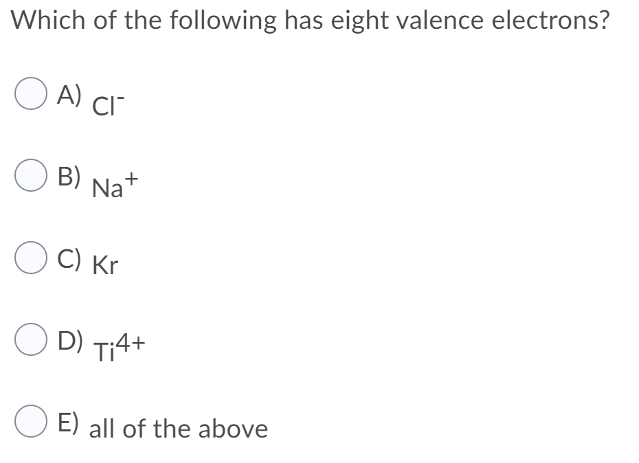Solved Which of the following has eight valence electrons? | Chegg.com