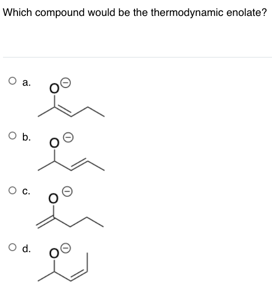 Solved Which compound would be the thermodynamic enolate? O | Chegg.com