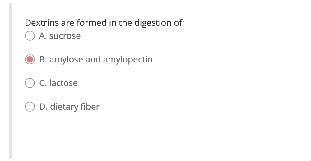 Solved Dextrins are formed in the digestion of: A. sucrose | Chegg.com