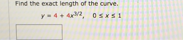 Solved Find the exact length of the curve. y=4+4x3/2, 0 x 1 | Chegg.com
