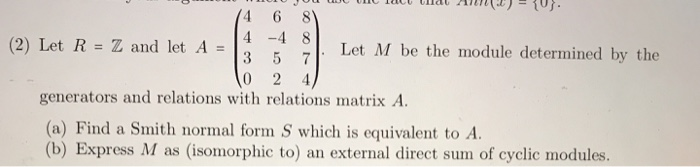 Solved (2) Let R - Z and let A -8 4 -4 8 Let M be the module | Chegg.com