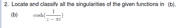 Solved 2. Locate and classify all the singularities of the | Chegg.com