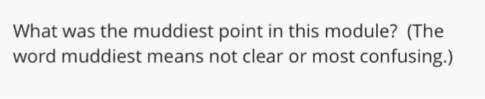 Solved What was the muddiest point in this module? (The word | Chegg.com