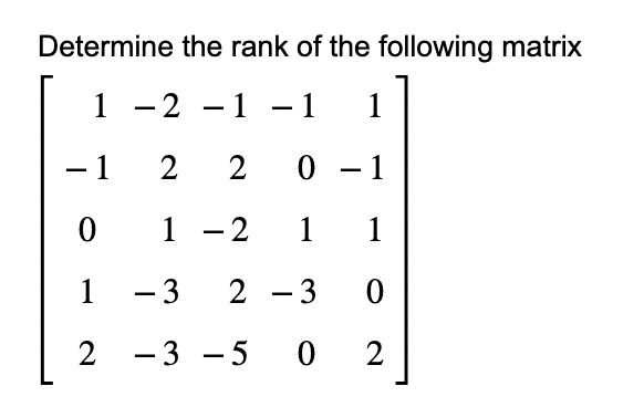Solved Determine the rank of the following matrix | Chegg.com