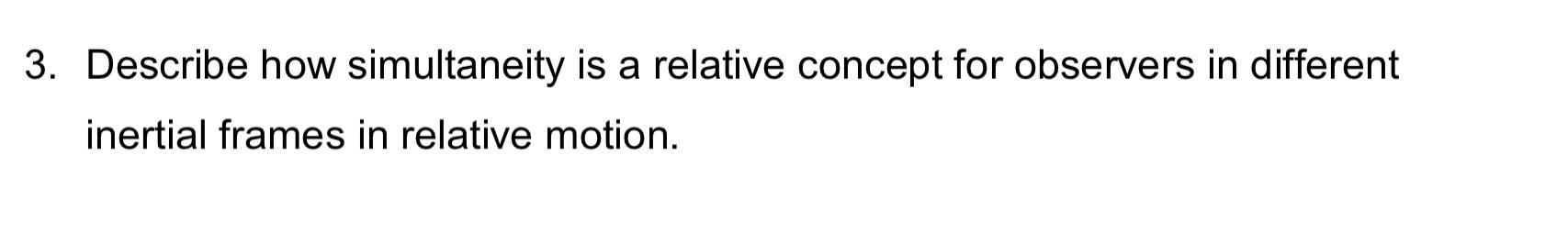 Solved 3. Describe how simultaneity is a relative concept | Chegg.com